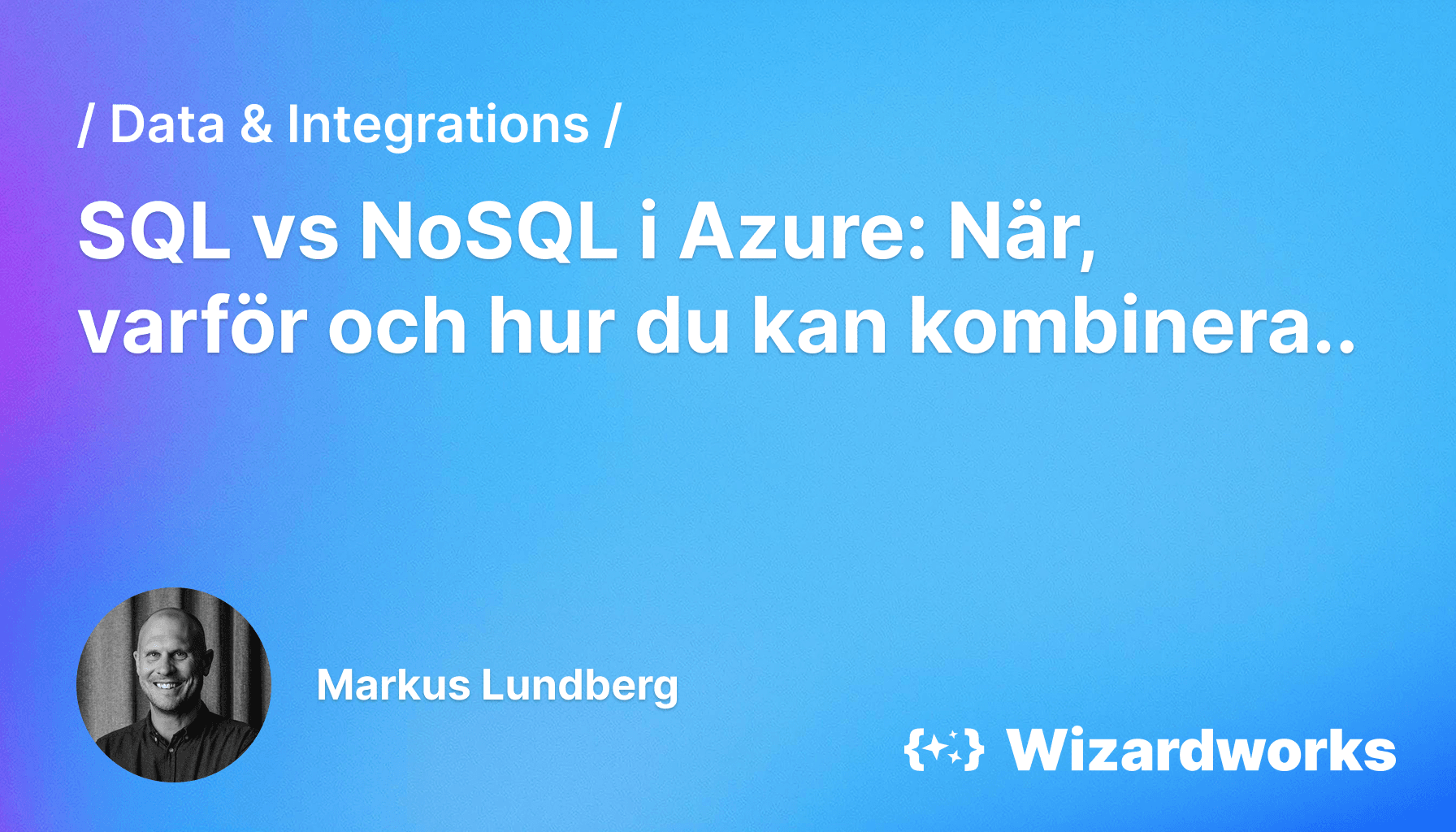 SQL vs NoSQL i Azure: När, varför och hur du kan kombinera det bästa av ...